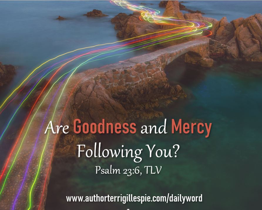 Daily Word: Are Goodness and Mercy Following You? Psalm 23:6 - Terri ...