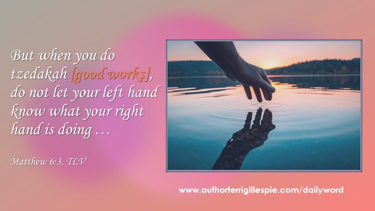 Daily Word: Hidden Good Works. Matthew 6:3 - Terri Gillespie