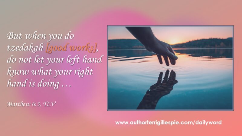 Daily Word: Hidden Good Works. Matthew 6:3 - Terri Gillespie