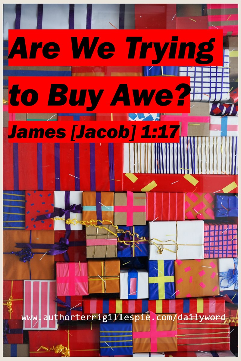 Daily Word: Are We Buying Awe? James [Jacob] 1:17 - Terri Gillespie