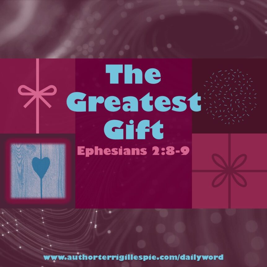 Daily Word: The Greatest Gift, Ephesians 2:8-9 - Terri Gillespie