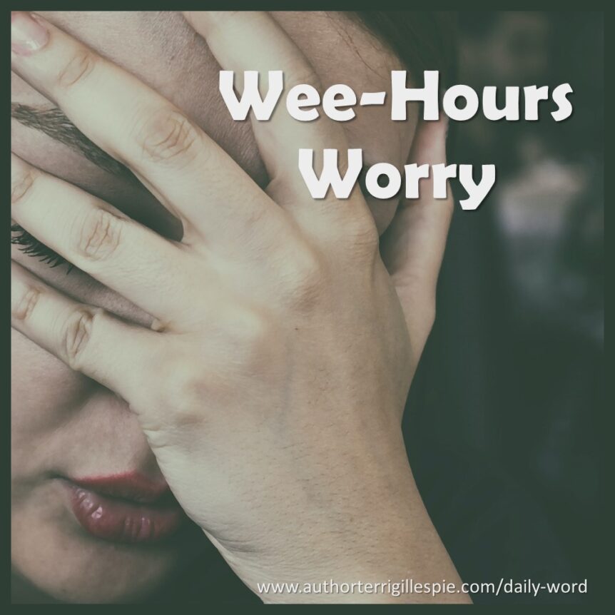 Daily Word: Wee-Hours Worry Proverbs 23:4 - Terri Gillespie