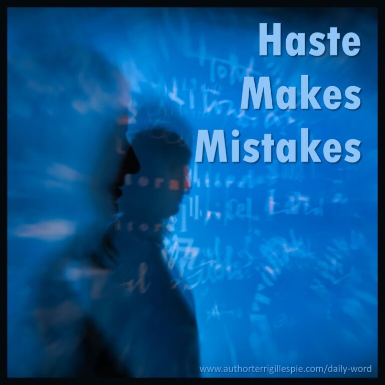 Daily Word: Haste Makes Mistakes. Proverbs 29:20 - Terri Gillespie