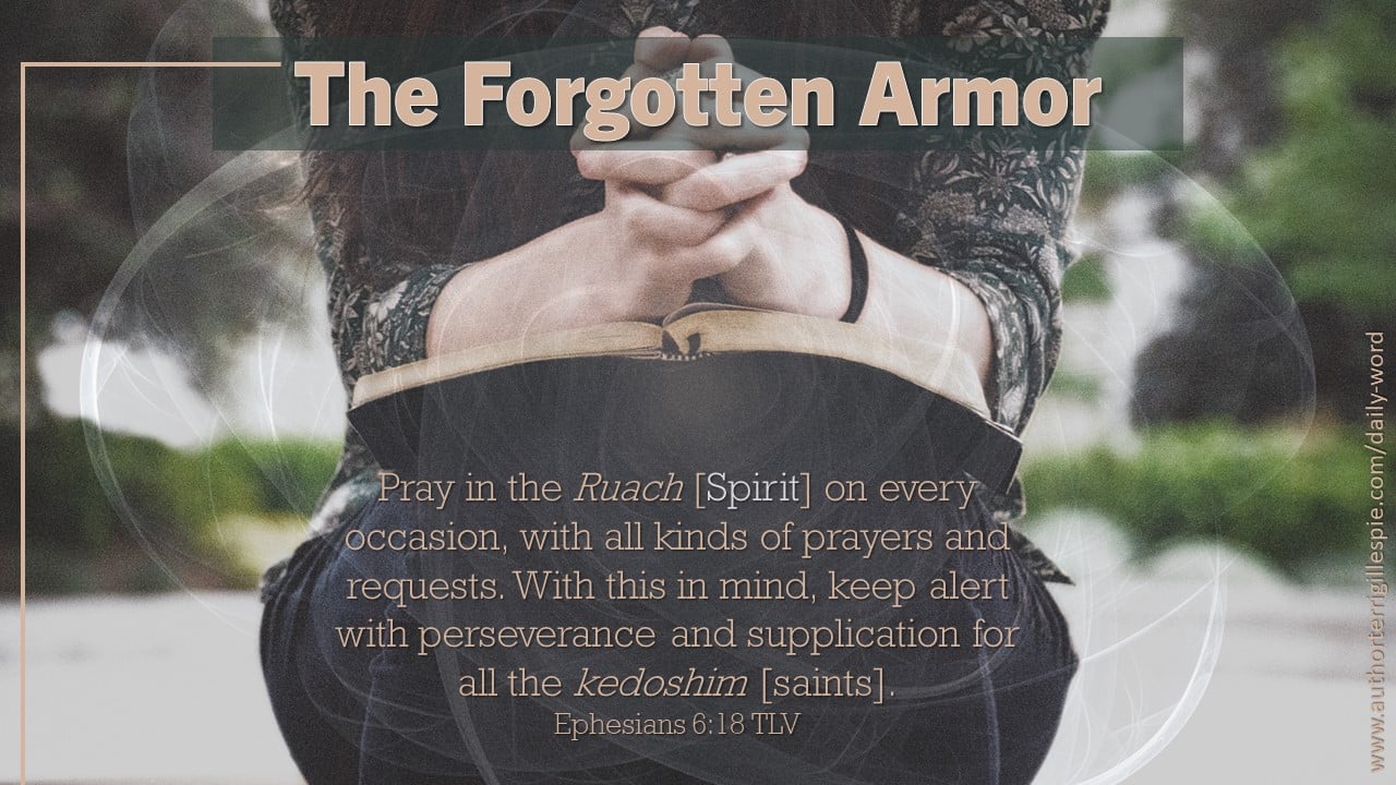 Daily Word: The Forgotten Armor. Ephesians 6:18 - Terri Gillespie
