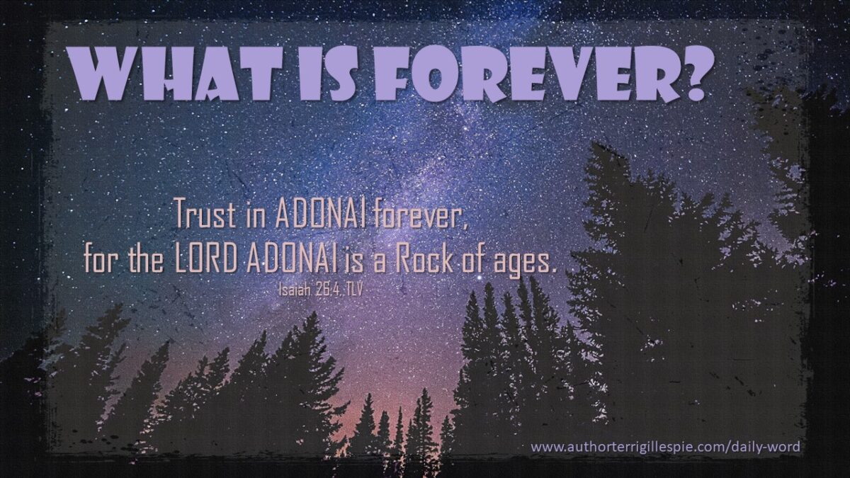 Daily Word: What is Forever? Isaiah 26:4 - Terri Gillespie
