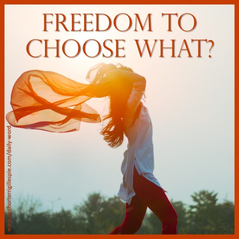 Daily Word: Freedom to Choose What? Galatians 5:13 - Terri Gillespie