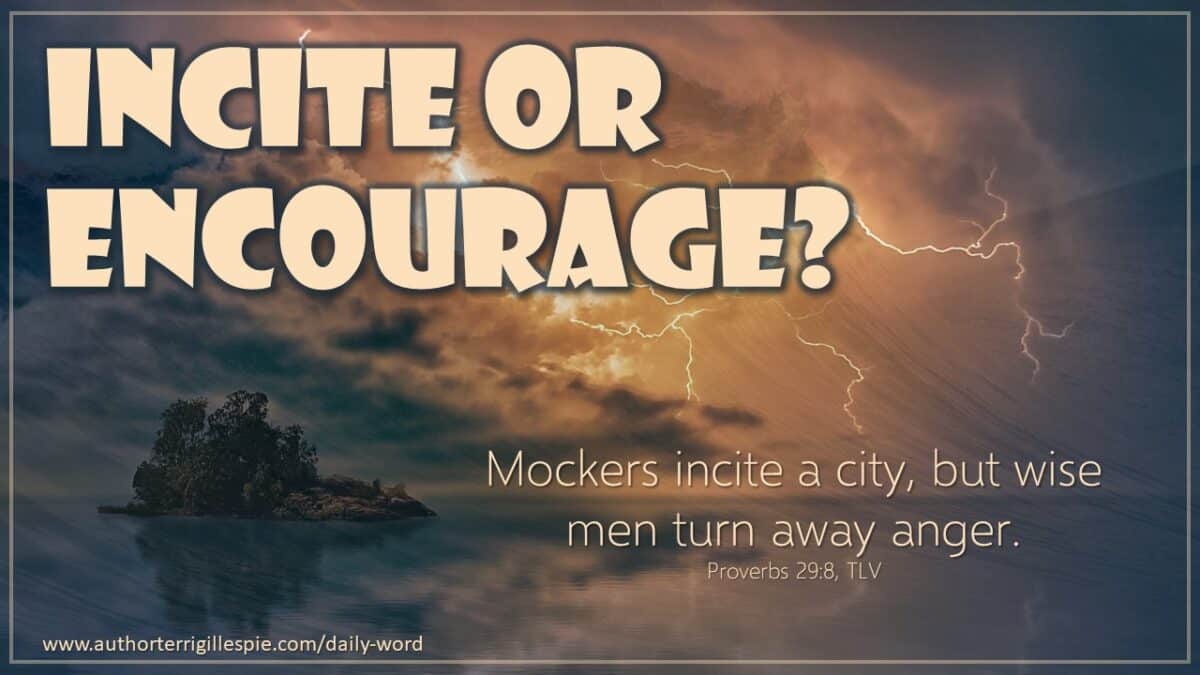 Daily Word: Incite or Encourage? Proverbs 29:8 - Terri Gillespie