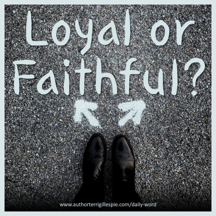 Daily Word: Loyal or Faithful? Proverbs 20:6 - Terri Gillespie