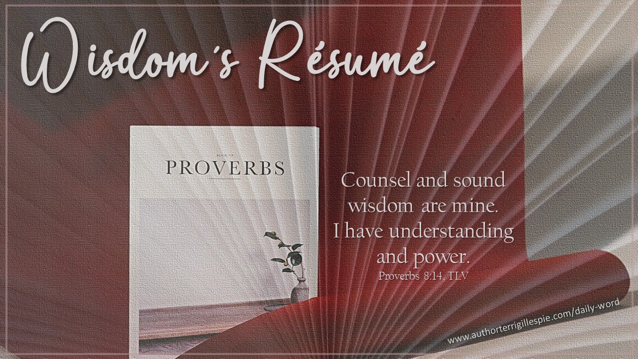 Daily Word: Wisdom’s Résumé, Proverbs 8:14 - Terri Gillespie