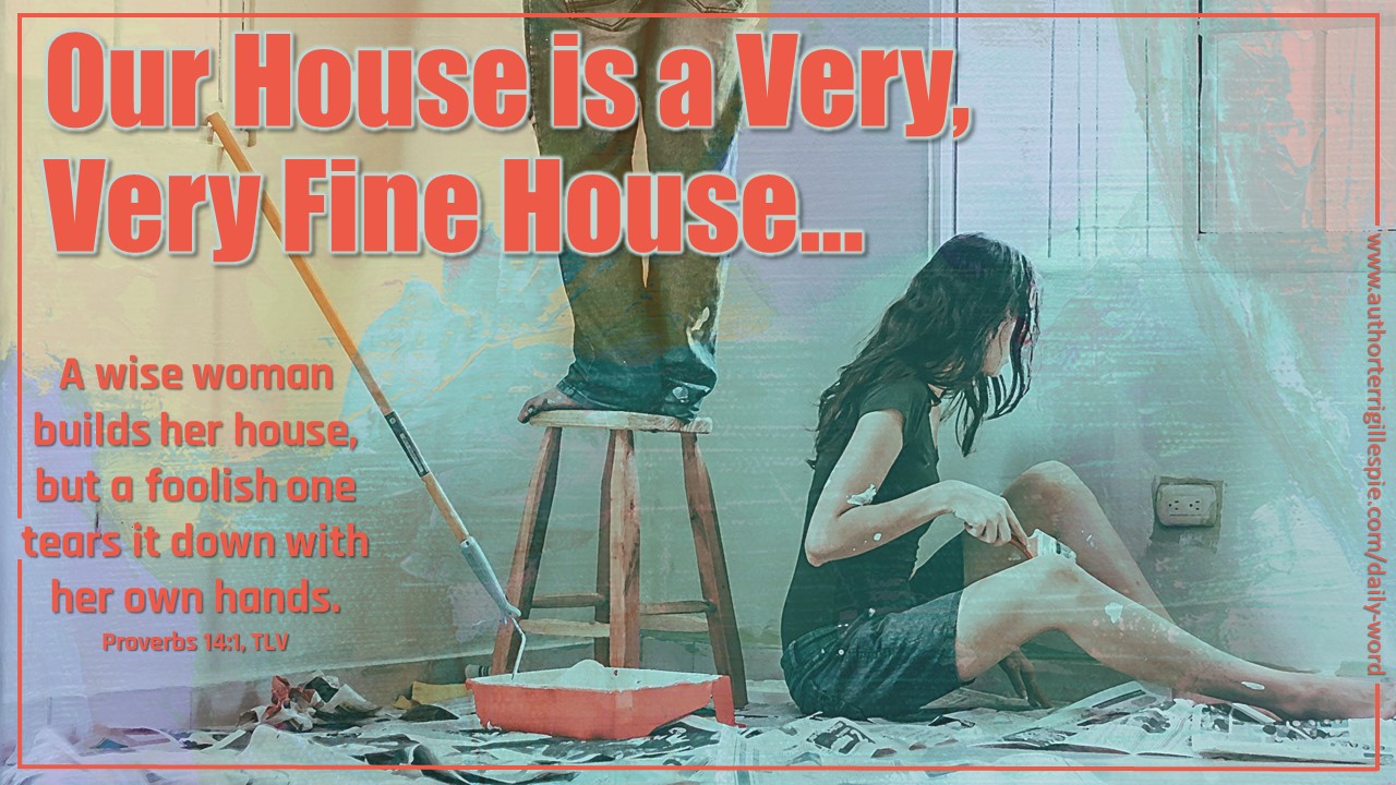 Daily Word: Our House is a Very, Very Fine House . . . Proverbs 14:1 ...