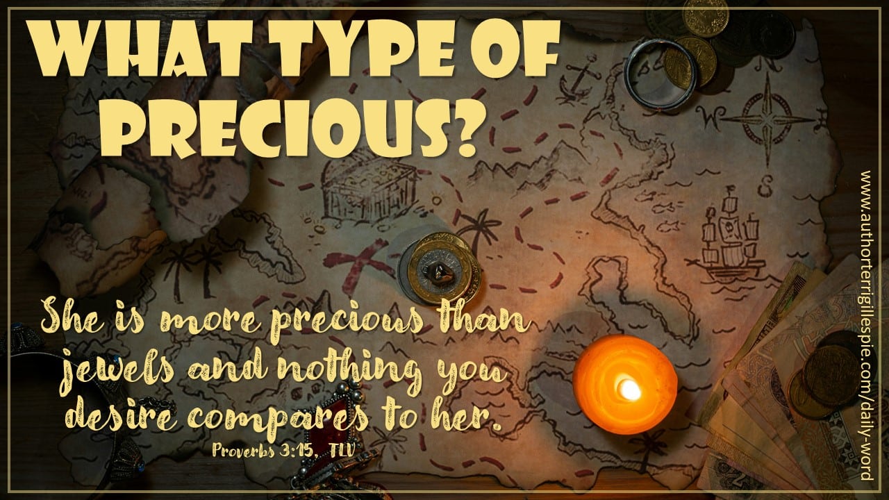 Daily Word: What Type of Precious? Proverbs 3:15 - Terri Gillespie