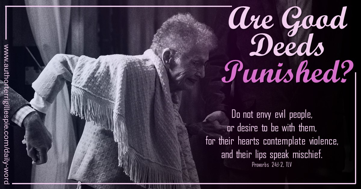 Daily Word: Are Good Deeds Punished? Proverbs 24:1-2 - Terri Gillespie
