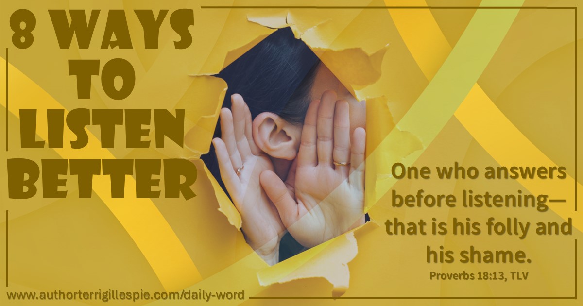 Daily Word: 8 Ways to Listen Better. Proverbs 18:13 - Terri Gillespie