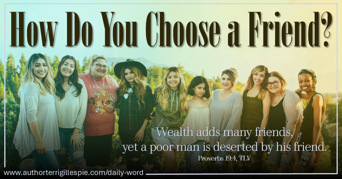 Daily Word: How Do You Choose a Friend? Proverbs 19:4 - Terri Gillespie