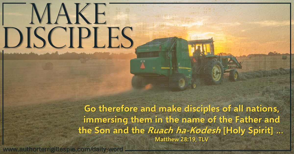 Daily Word: Make Disciples. Matthew 28:19 - Terri Gillespie