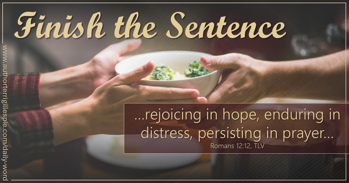 Daily Word: Finish the Sentence. Romans 12:12 - Terri Gillespie