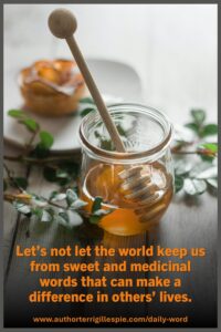 Daily Word: Sweet Talk, Proverbs 16:24 - Terri Gillespie