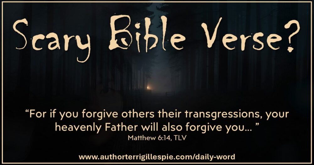 Daily Word: Scary Bible Verse? Matthew 6:14 - Terri Gillespie
