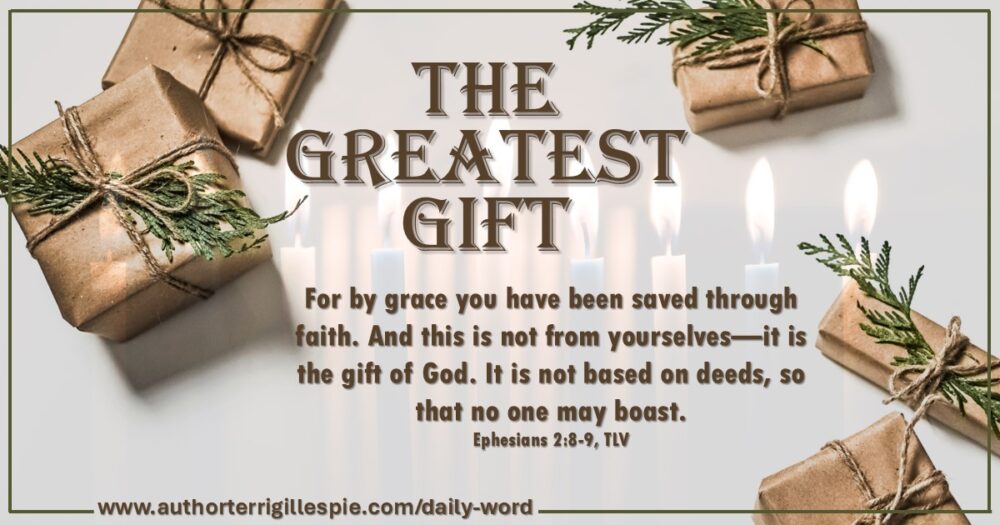 Daily Word: The Greatest Gift. Ephesians 2:8-9 - Terri Gillespie